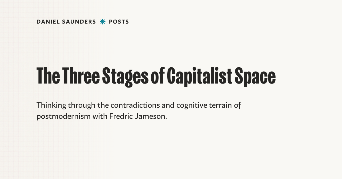 The Three Stages of Capitalist Space • Daniel Saunders